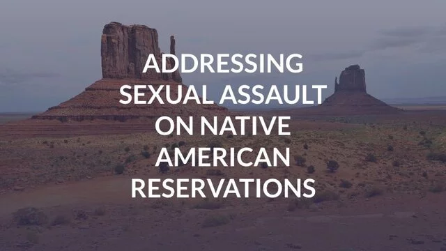 Addressing Sexual Assault on Native American Reservations | Singleton ...
